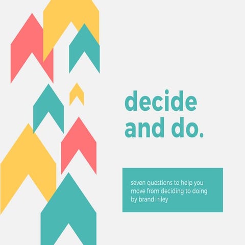 decide and do: 7 questions to help you move from deciding to doing | PPT