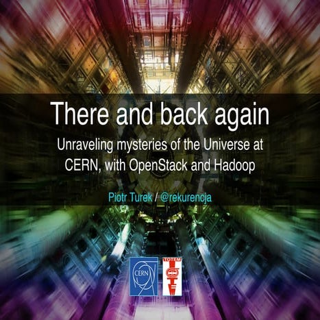 Unraveling mysteries of the Universe at CERN, with OpenStack and Hadoop ...