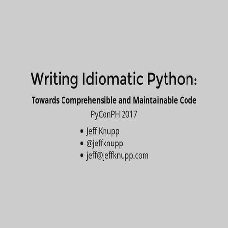 Writing Idiomatic Python: PyCon PH 2017 Keynote | PPTX | Programming Languages | Computing