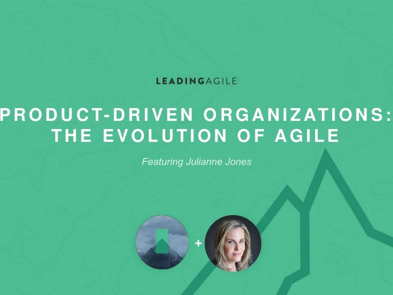 Product Driven Organizations The Evolution Of Agile