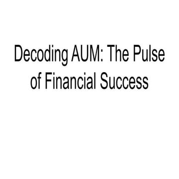 Decoding AUM - The Pulse of Financial Success | PDF