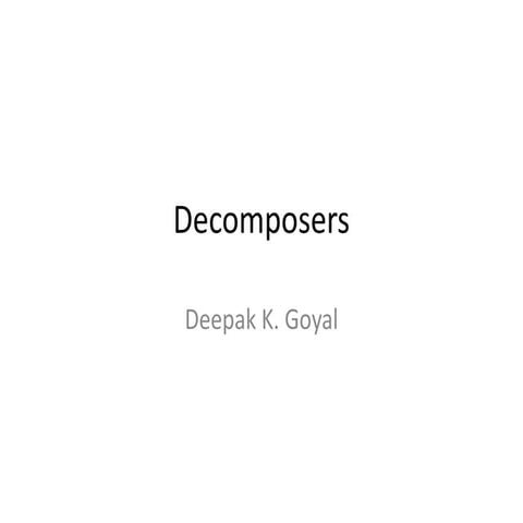 Decomposers1 by Deepak Kumar Goyal.......pptx
