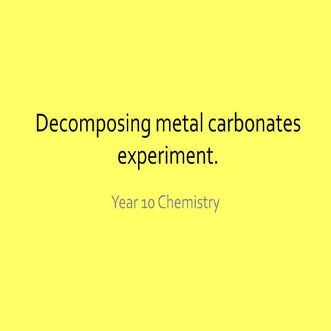 Decomposing metal carbonates experiment | PPTX