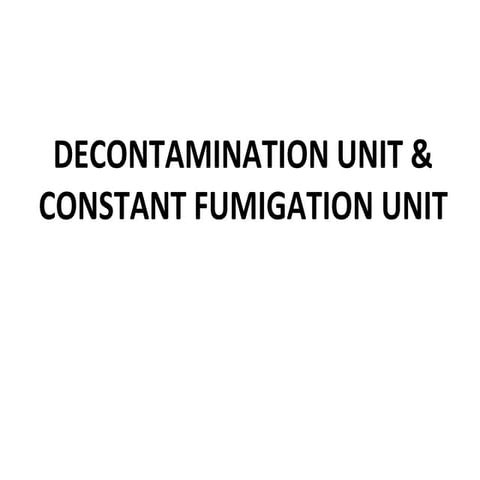 DECONTAMINATION UNIT & CONSTANT FUMIGATION UNIT.pptx