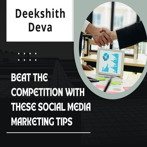 Deekshith Deva - Beat The Competition With These Social Media Marketing Tips | PPT