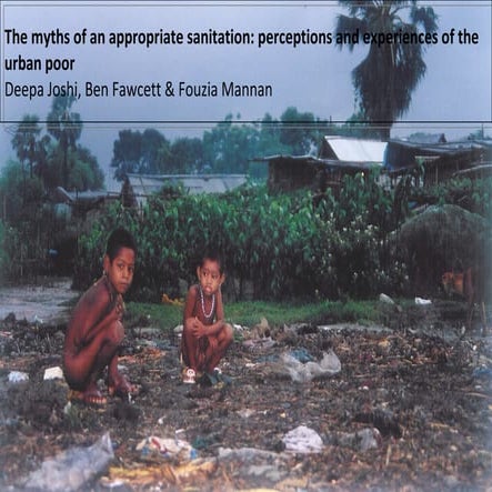 The myths of an appropriate sanitation: perceptions and experiences of ...