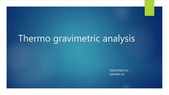 Thermogravimetric analysis ppt | PPT