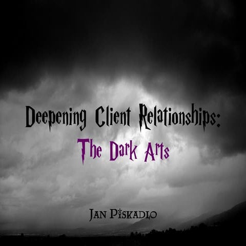 Deepening Client Relationships: The Dark Arts | PDF