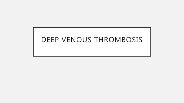 DEEP VEIN THROMBOSIS | PPTX