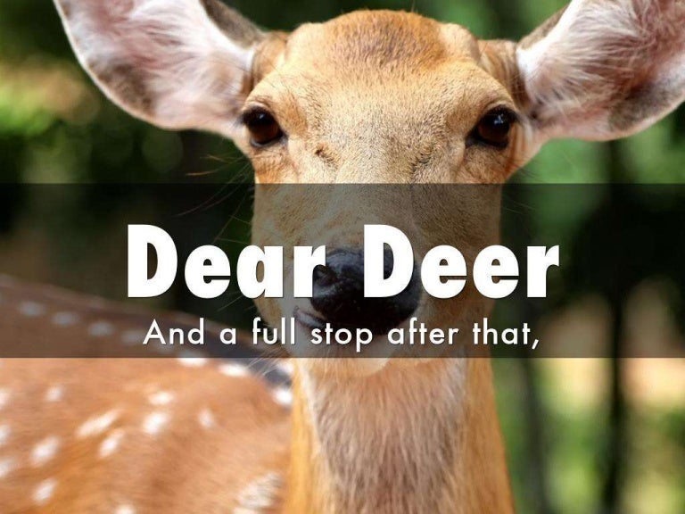 Dear Deer, and a full stop after that