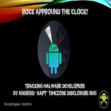 Rock appround the clock: Tracking malware developers by Android "AAPT" timezone disclosure bug | PPT