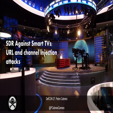 DEF CON 27 - PEDRO CABRERA - sdr against smart tvs url and channel injection attacks | PDF
