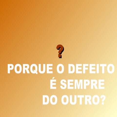 O defeito e sempre do outro | PPS