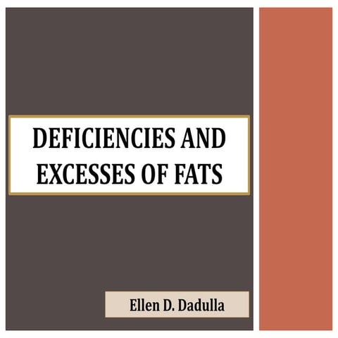Deficiencies and Excesses of Fats | PPTX