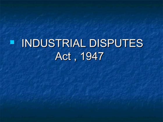 Industrial disputes act, 1947 | PPT | Political Issues & policy | Politics