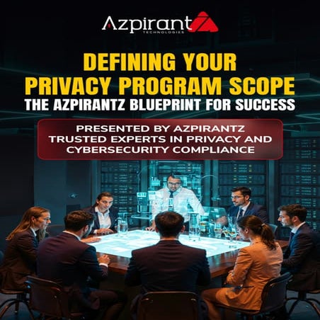 Defining Your Privacy Program Scope: The Azpirantz Blueprint for Success | PDF