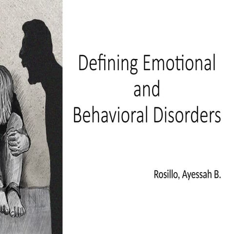 Definition of Emotional and Behavioral Disorder(EBD).Rosillo, Ayessah B ...
