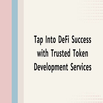 Tap Into DeFi Success with Trusted Token Development Services | PPT