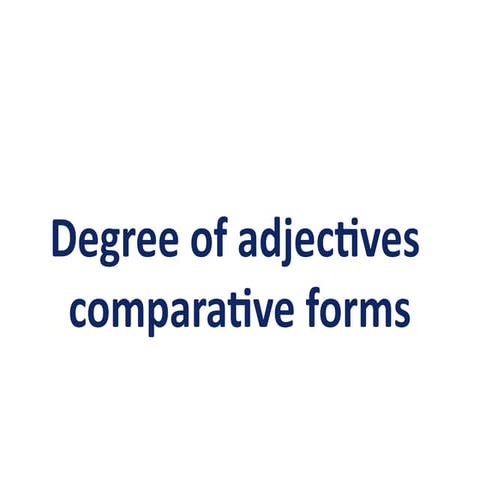 DEGREE OF ADJECTIVES COMPARATIVE FORMS EM | PPT