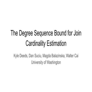 Degree Sequence Bounds - ICDT 2023 - Final.pptx | Databases | Computer Software and Applications