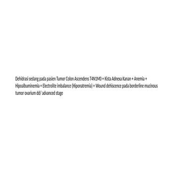 Dehidrasi sedang pada pasien Tumor Colon Ascendens T4N1M0 + Kista ...
