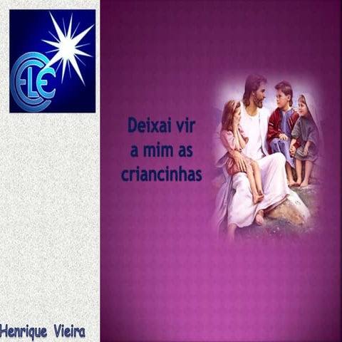 Deixai vir a mim os pequeninos | PPTX