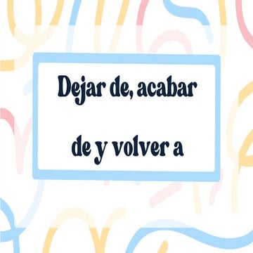 Dejar de, acabar de y volver a usos más comunes.pdf