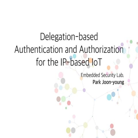 Delegation Based Authentication And Authorization For The Ip Based Iot Ppt