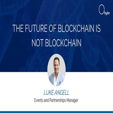 The Future Of Blockchain Is Not Blockchain | PPT
