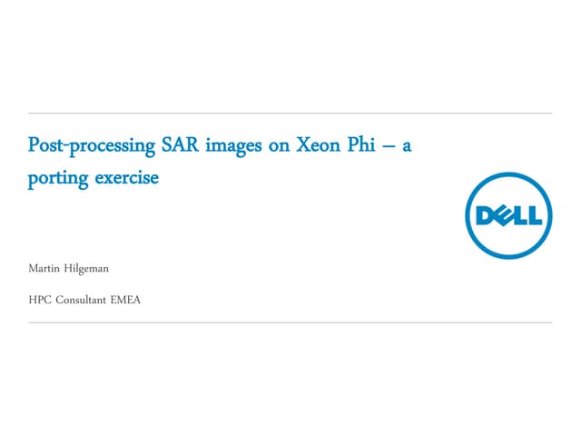 Post-processing SAR images on Xeon Phi - a porting exercise | PPT Post-processing SAR images on Xeon Phi - a porting exercise | PPT