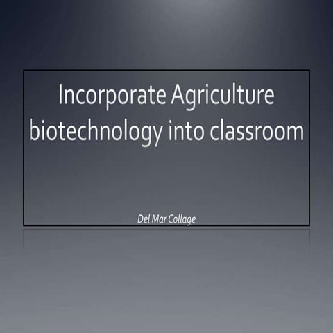 Incorporating Agricultural Biotechnology into the Classroom | PPT