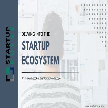 Delving into the Startup Ecosystem | Startup Pulse | PDF | Startups ...