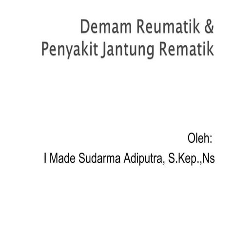 Demam reumatik & penyakit jantung rematik | PPT