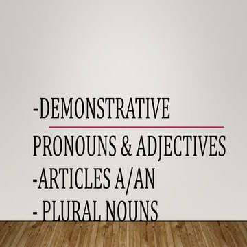 Demonstratives indef. articles & plural nouns | PPTX