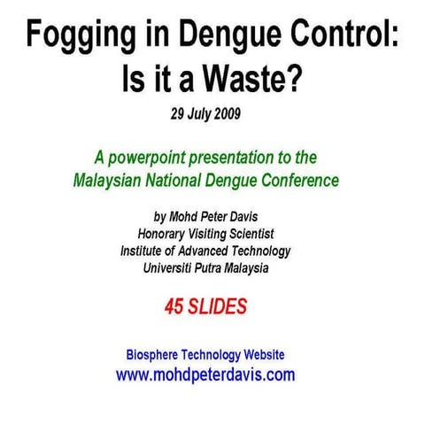 Fogging in Dengue Control: Is it a Waste ? (www.mohdpeterdavis.com) | PPT
