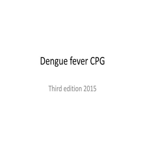 Dengue fever CPG.pptx