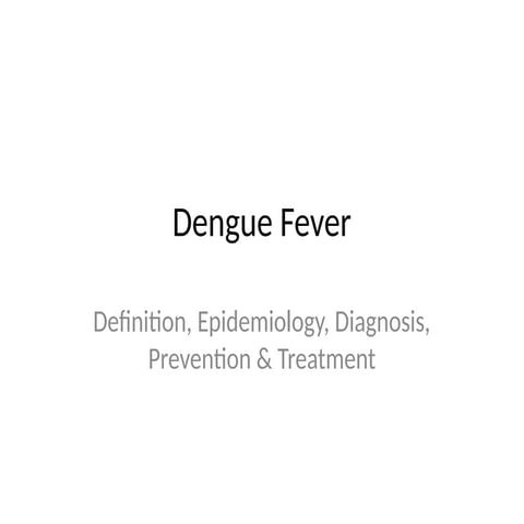 Dengue fever definition, epidemiology, diagnosis and treatment.pptx