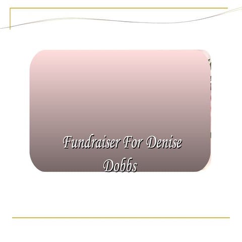 Denise Dobbs Fundraiser | PPT | Cancer | Diseases and Conditions