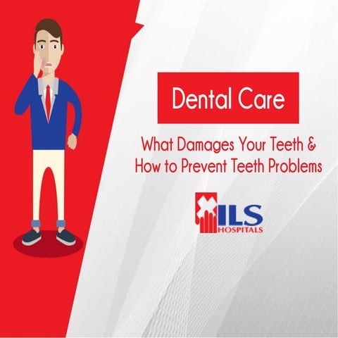 Dental Care - What Damages Your Teeth & How to Prevent Teeth Problems | PDF