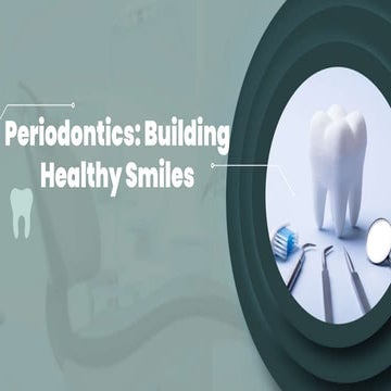 Periodontics:Building healthy smiles With Confidence | PPT