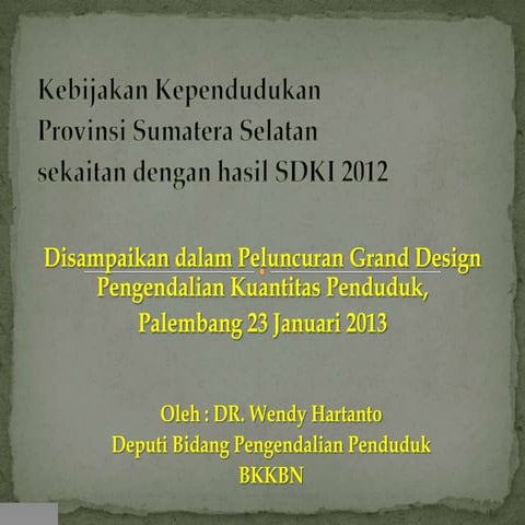 Kebijakan Kependudukan Sumatera Selatan Berkaitan Hasil SDKI 2012 | PPTX