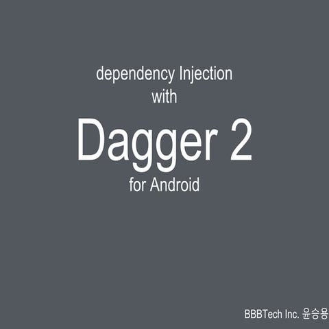 Dagger 2.0 을 활용한 의존성 주입 | PPT