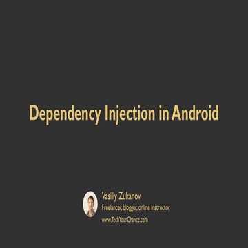 Dependency Injection in Android - Vasiliy Zukanov | PPT