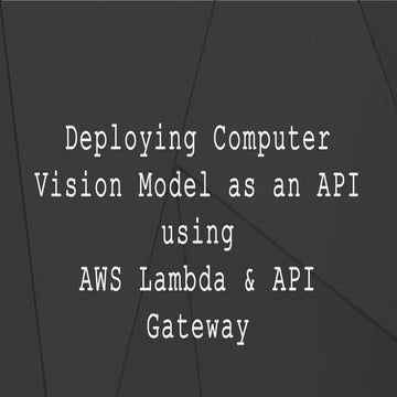 Deploying Computer Vision Model As Api Using Aws Lambda And Api Gateway Ppt 7672
