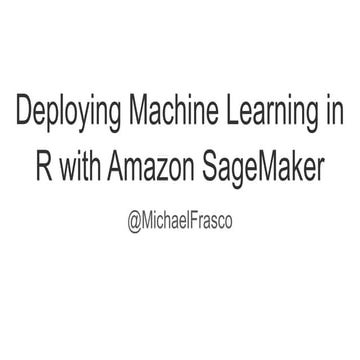 Deploying machine learning in r with amazon sagemaker | PPT