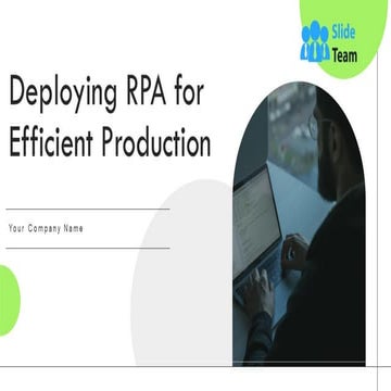 Deploying RPA For Efficient Production Powerpoint Presentation Slides | PDF