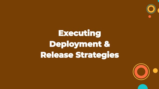 Executing Deployment & Release Strategies | PPT Executing Deployment & Release Strategies | PPT