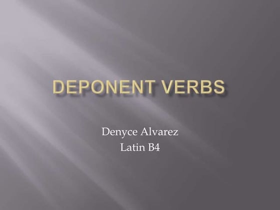 Deponent verbs project, beckah maxwell le roy | PPTX