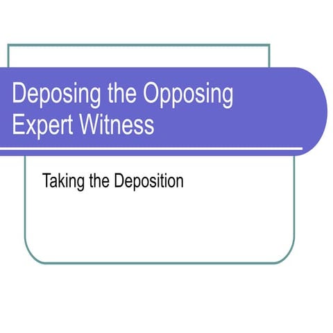 Deposing The Opposing Expert Witness | PPT