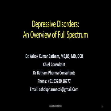 Depressive Disorders: An Overview of Full Spectrum. Dr. Ashok Kumar ...